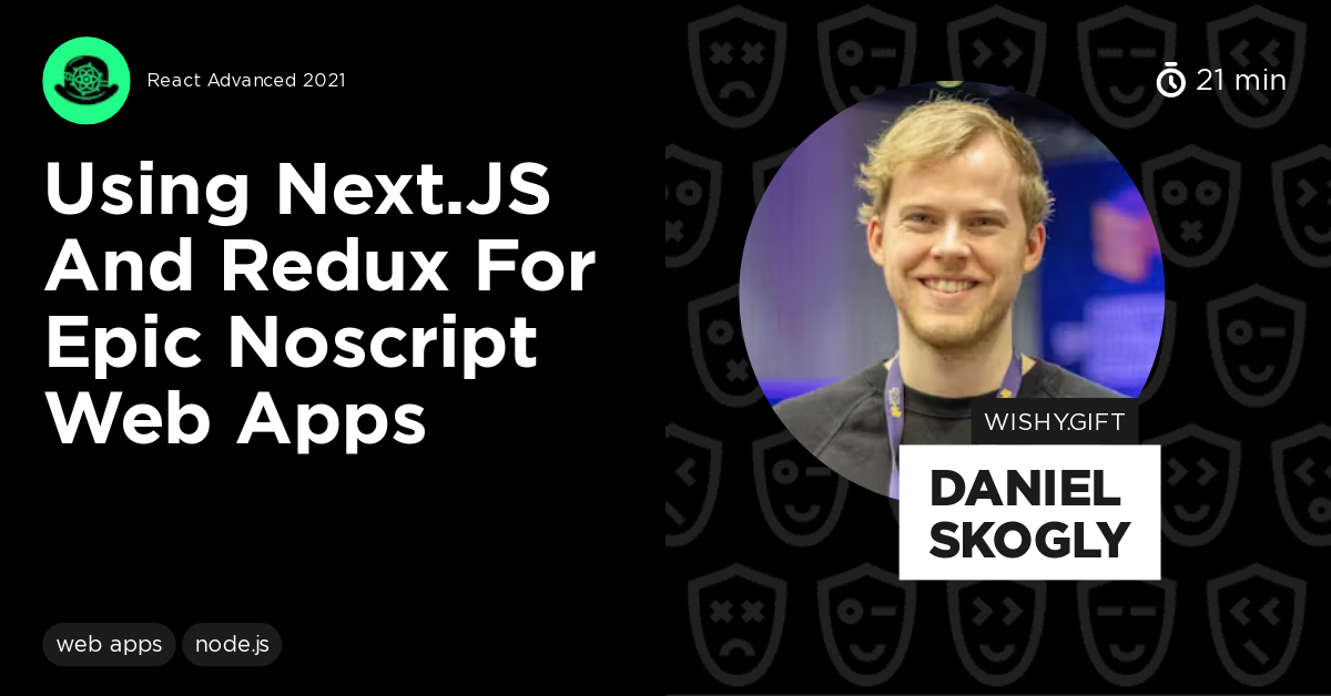 Using Next.JS and Redux for Epic Noscript Web Apps by Daniel Skogly