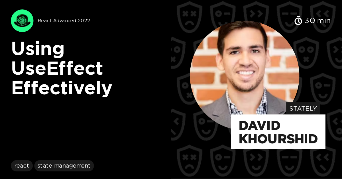 Using useEffect Effectively by David Khourshid