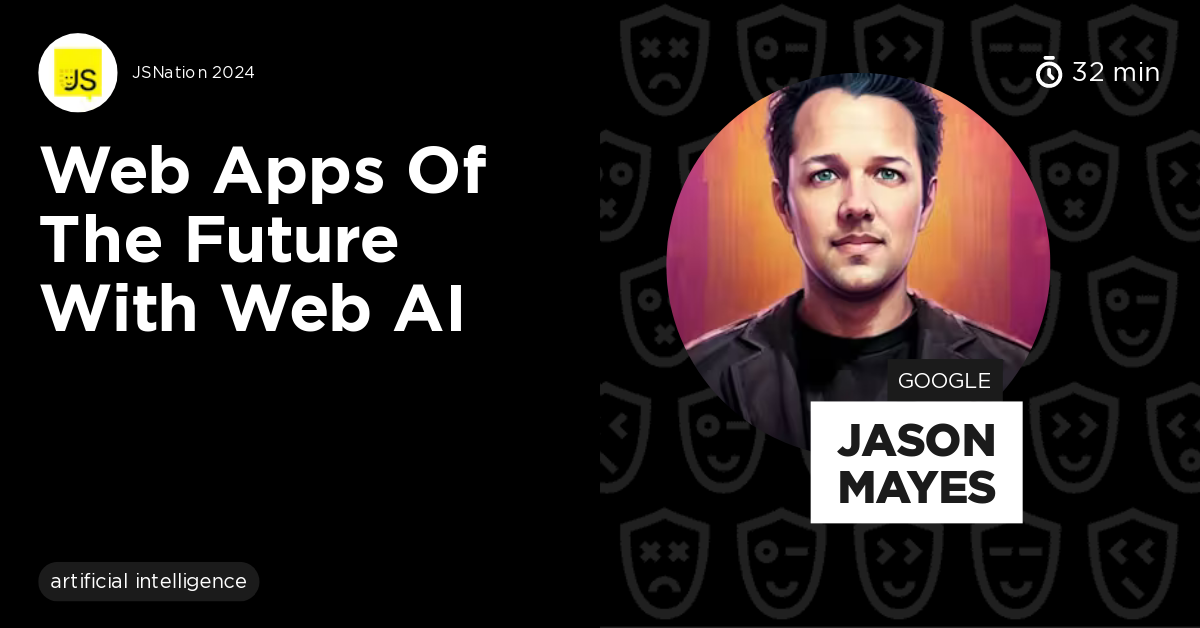 Web Apps of the Future With Web AI by Jason Mayes - Video recording - GitNation