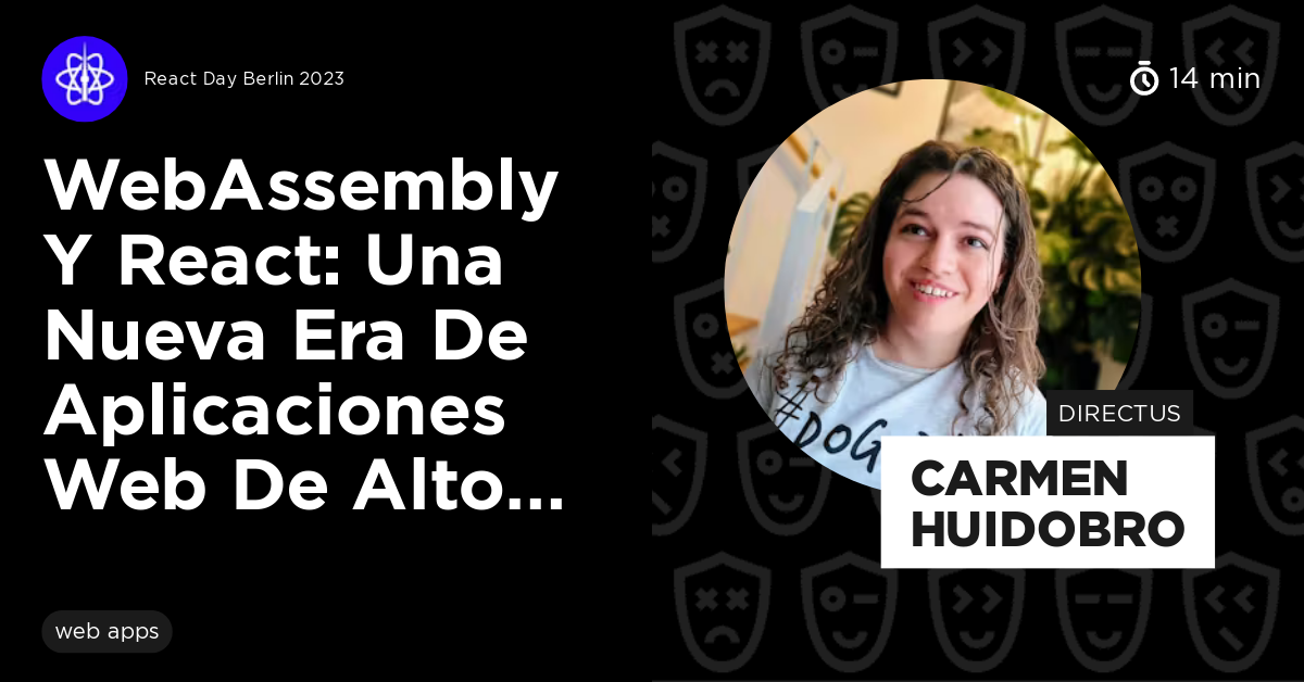 WebAssembly y React: Una nueva era de aplicaciones web de alto rendimiento by Carmen Huidobro