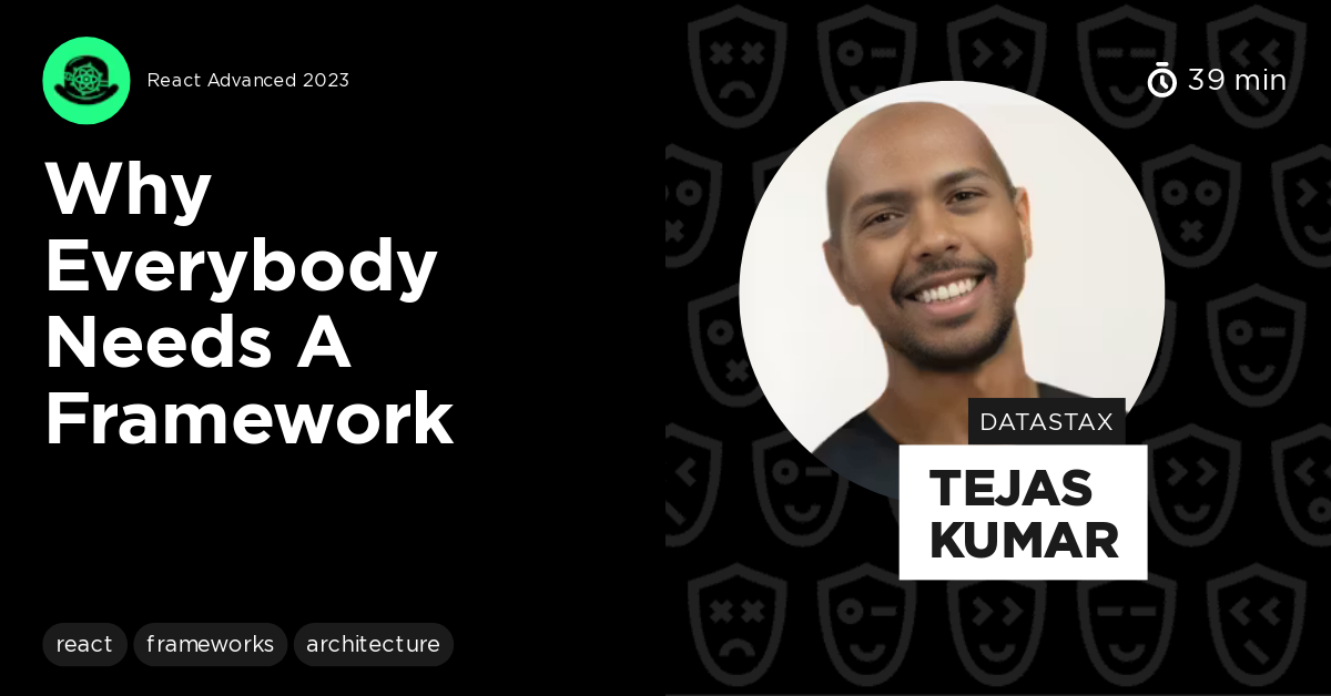 Why Everybody Needs a Framework by Tejas Kumar