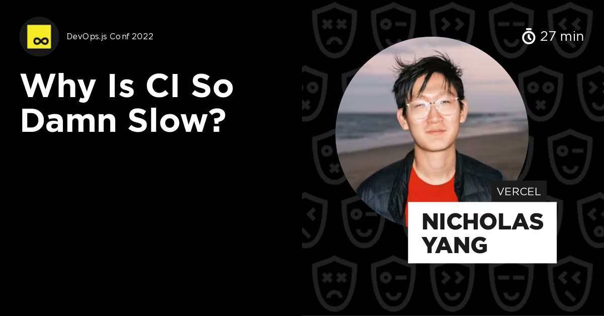 Why is CI so Damn Slow? by Nicholas Yang