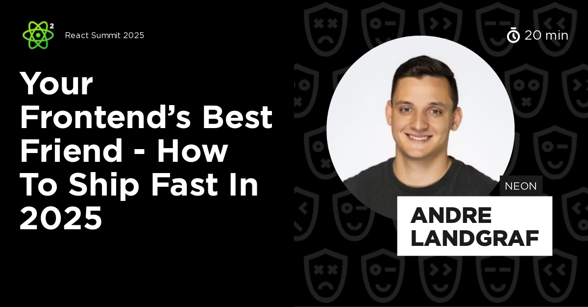 Your Frontend’s Best Friend - How to Ship Fast in 2025 by Andre Landgraf